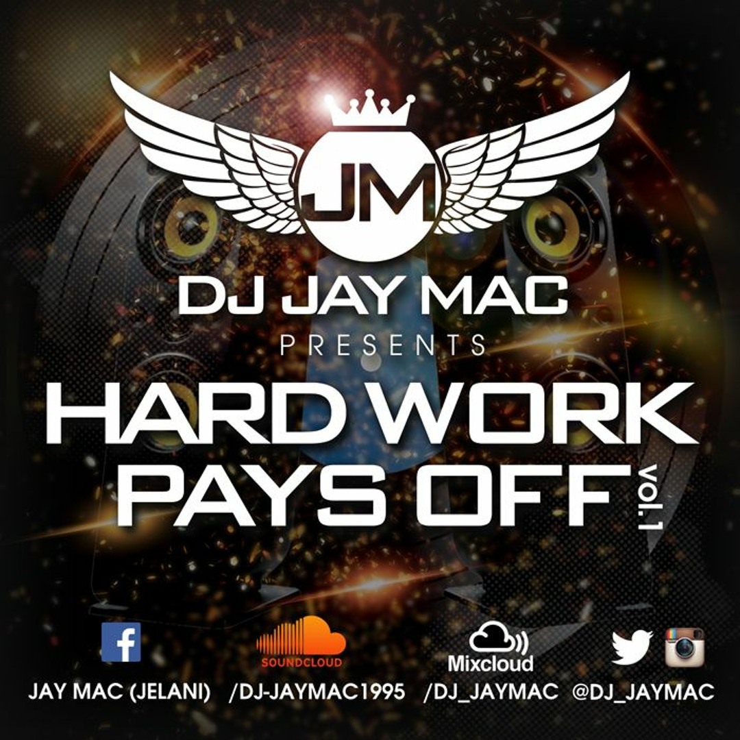 Stream HARD WORK PAYS OFF MIXTAPE VOL.1 - MIXED BY DJ JAY MAC by DJ JAY ...