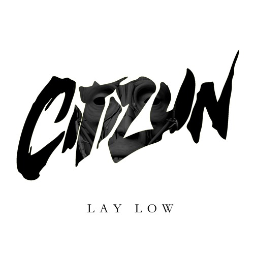 Stream Lay Low by CITIZUN | Listen online for free on SoundCloud