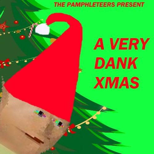 Stream The Pamphleteers | Listen to A Very Dank Christmas playlist ...