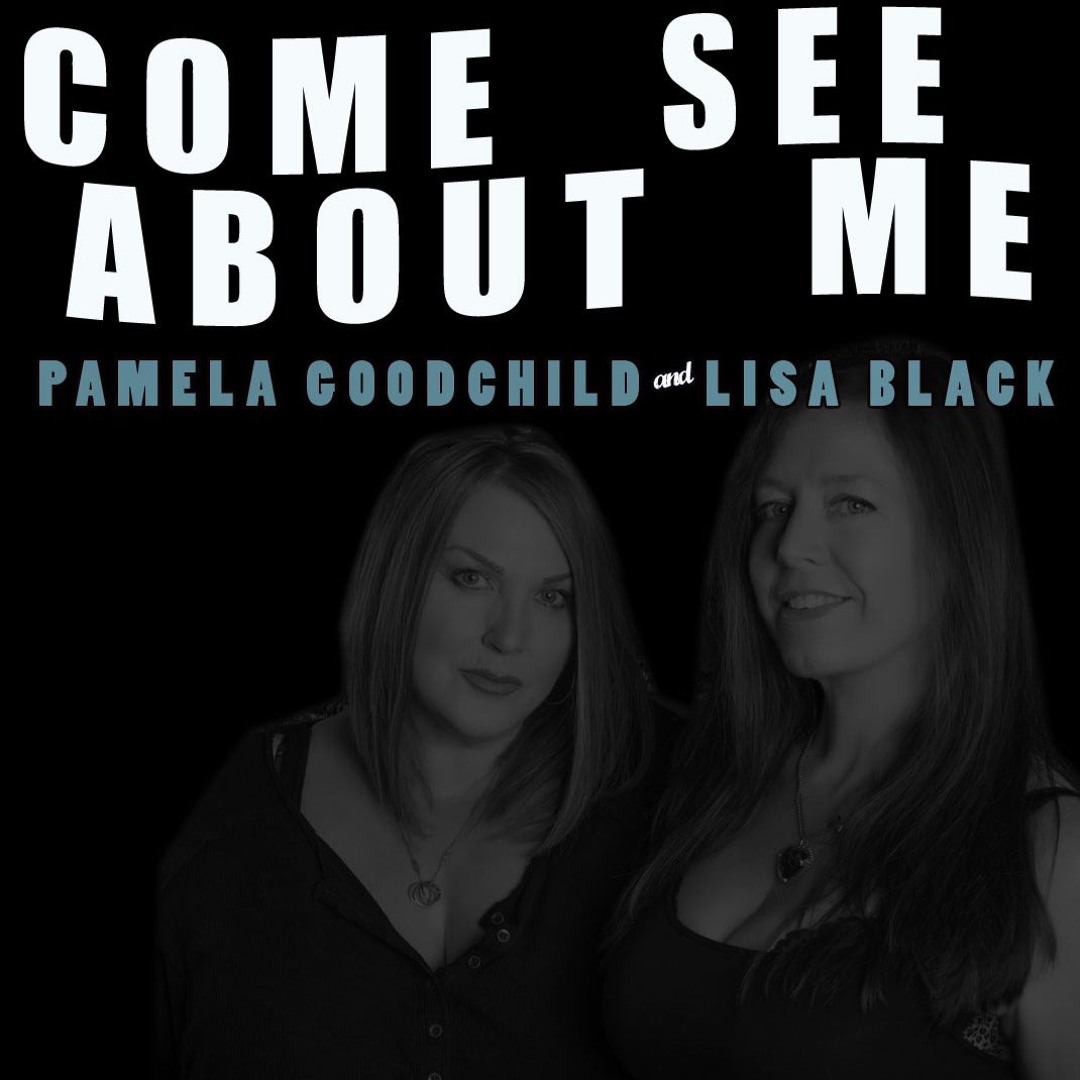 Stream Come See About Me -Pamela Goodchild and Lisa Black by Lisa Rae ...