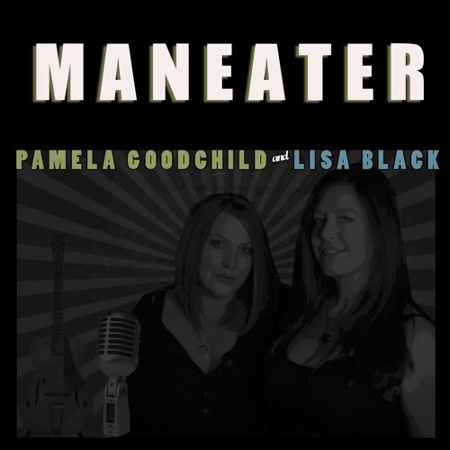 Stream Maneater - Pamela Goodchild and Lisa Black by Lisa Rae Black ...