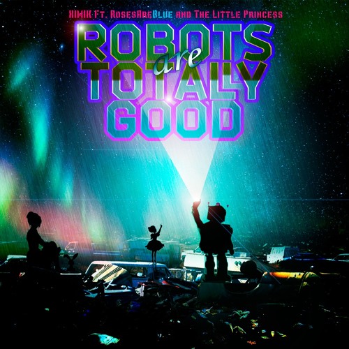 Stream Robots Are Totally Good (Ft. RosesAreBlue and The Little ...