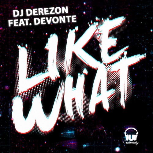 Stream Dj Derezon ft Devonte - Like What (Main)Buy+Follow=DL by DJ ...