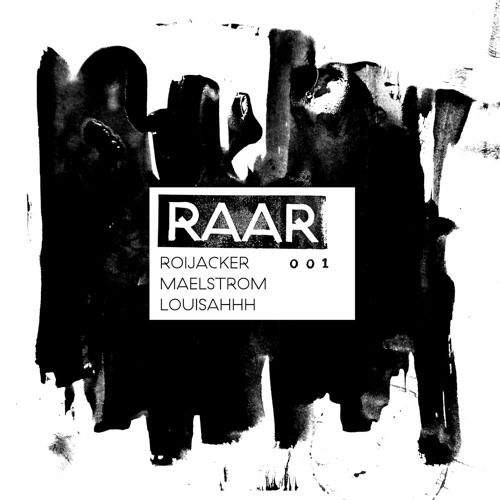 Stream RAAR | Listen to RAAR001 - ROIJACKER / MAELSTROM / LOUISAHHH ...