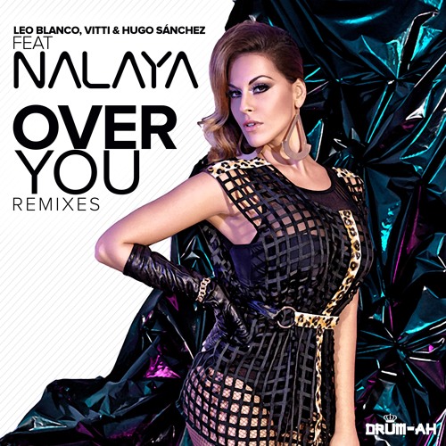 Stream Leo Blanco, Vitti & Hugo Sanchez Feat. Nalaya - Over You (Leo Blanco & Dani Toro Remix ...