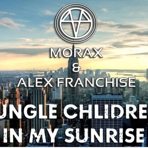 Stream Jungle Children In my Sunrise (Morax & Alex Franchise Mashup) by ...