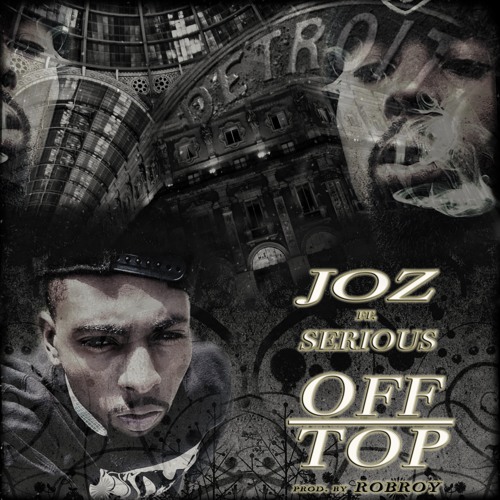 Stream Joz Ft. Serious - Off Top (prod. By Robroy) by Primo_Atto_Ent ...