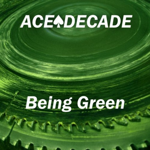 Stream ACE DECADE - Being Green by ACE DECADE | Listen online for free ...