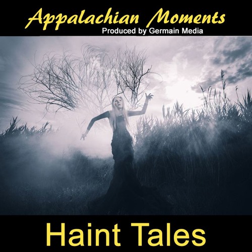 Stream Appalachian Moments #36 - Haint Tales by germainmedia | Listen ...