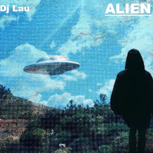 Stream ALIEN by Dj-Lau | Listen online for free on SoundCloud