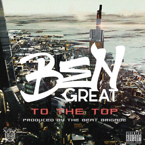 Stream Ben Great - To The Top [Prod The Beat Brigade] by The Beat ...