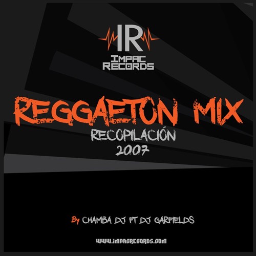 Stream Reggaeton Mix Recopilacion 2007 - Chamba Dj Remixes - Dj ...