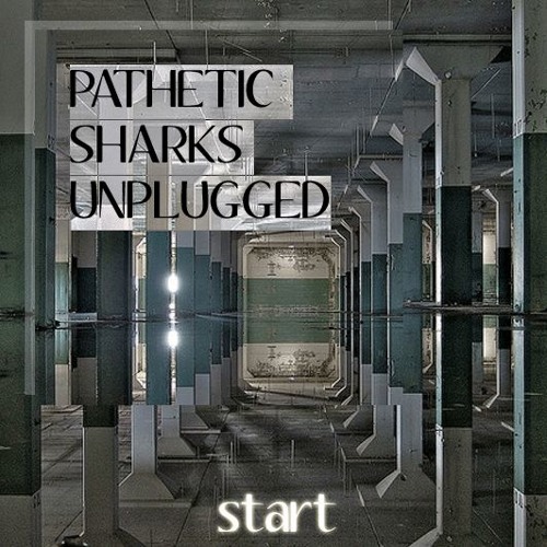 Stream Start by Pathetic Sharks Unplugged | Listen online for free on ...