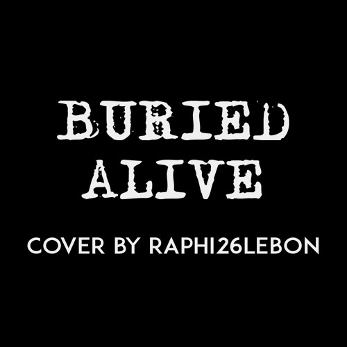 Stream Buried Alive [COVER] by raphi26lebon | Listen online for free on ...
