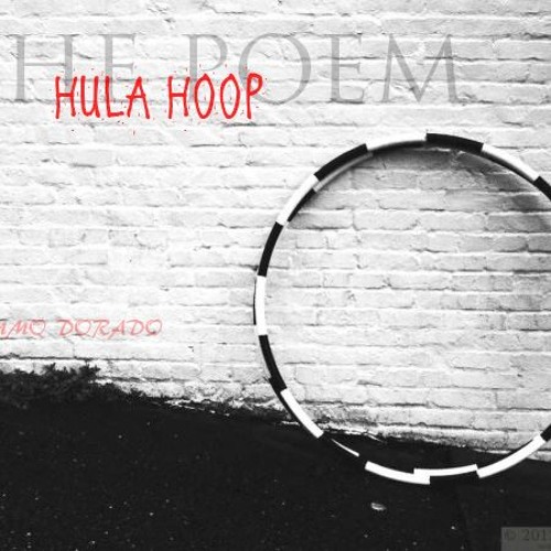 Stream Hula Hoop (The Poem) by Ammo Dorado | Listen online for free on ...