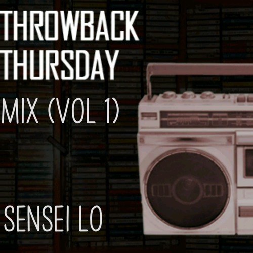 Stream Throwback Thursday Mix (Vol 1) - Sensei Lo by Sensei Lo | Listen ...