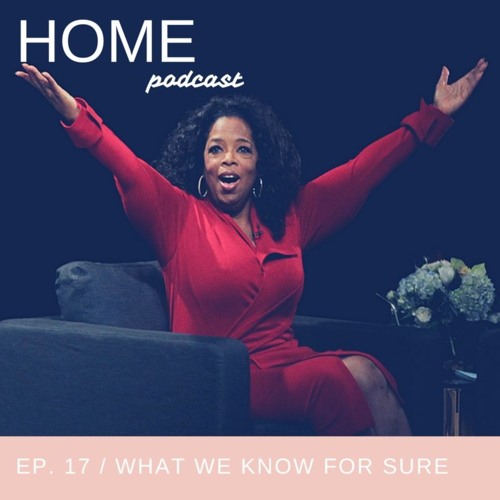 Stream Episode 17: What We Know for Sure by HOME Podcast | Listen ...