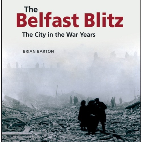 Stream Dr Brian Barton - Extracts From Belfast Blitz by Ulster ...