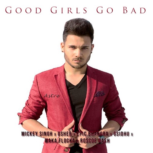 Stream Good Girls Go Bad (ft. Mickey Singh, Usher, Epic Bhangra, Roscoe ... Stream Good Girls Go Bad (ft. Mickey Singh, Usher, Epic Bhangra, Roscoe ...