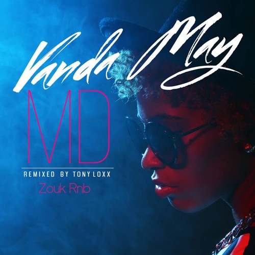 Stream Vanda May - MD (ZoukRnb) [TONY LOXX REMIX] 2015 by Tony Loxx ...