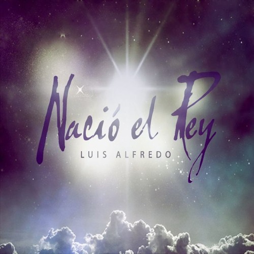 Stream Nació el Rey [Acústico] by Luis Alfredo | Listen online for free ...