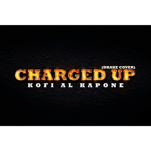 Stream Charged Up (Drake Cover) by Kofi Al Kapone | Listen online for ...