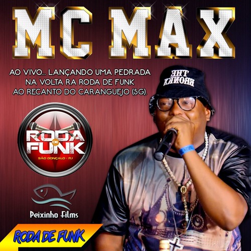 Stream MC Max :: Ao vivo na Roda de Funk - Lançando sua nova Musica ...