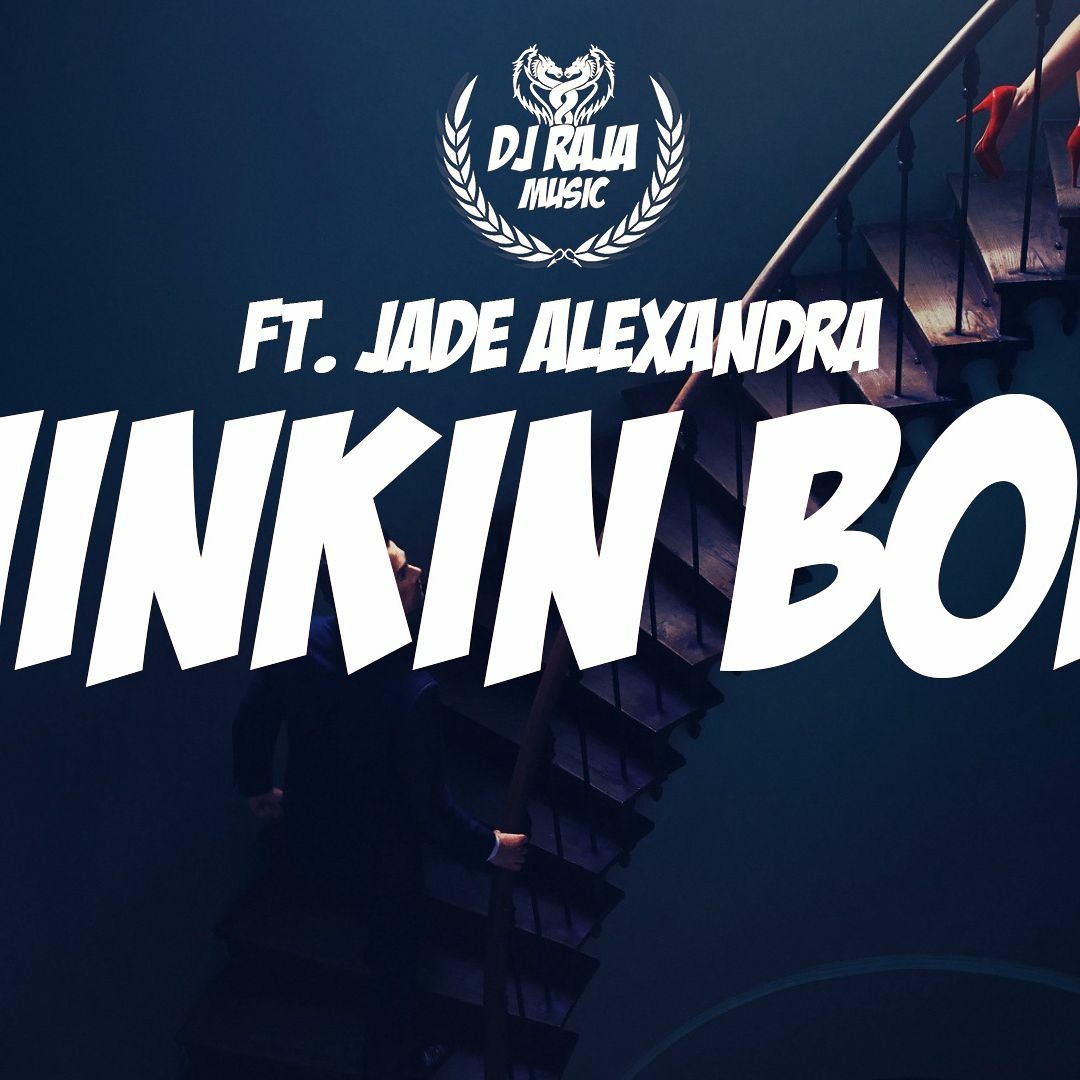 Stream DJ Raja ft - Jade Alexandra - Thinkin Bout by DJ Raja Official ...