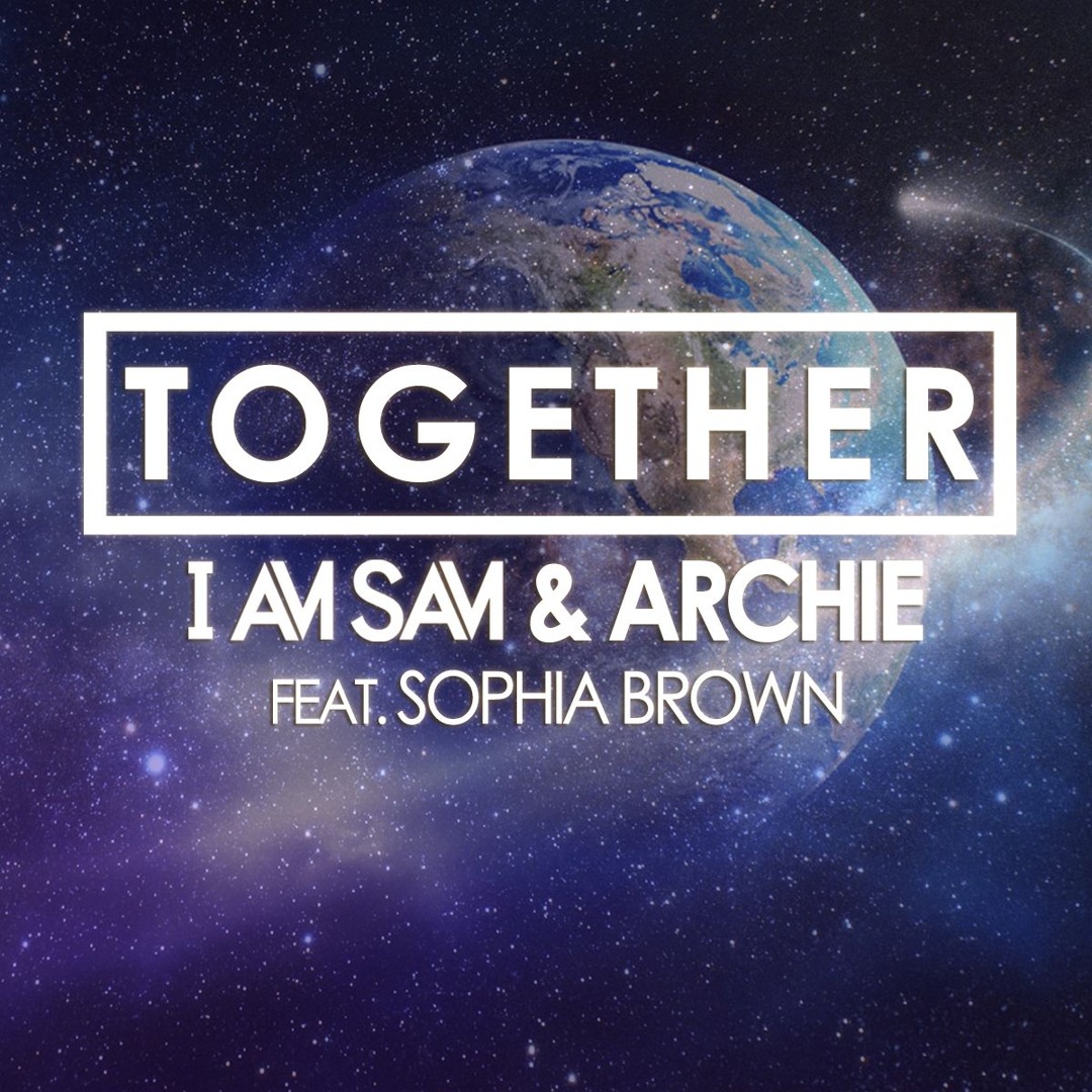 Stream I Am Sam & Archie feat. Sophia Brown - Together (Original Mix ...