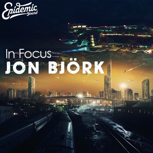 Stream Epidemic Sound | Listen to In Focus - Jon Björk playlist online ...