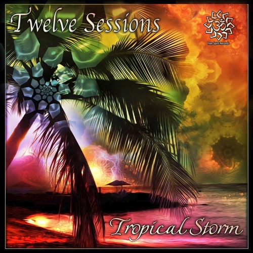 Stream Twelve sessions - Tropical Storm by Cultura Psytrance ॐ | Listen ...