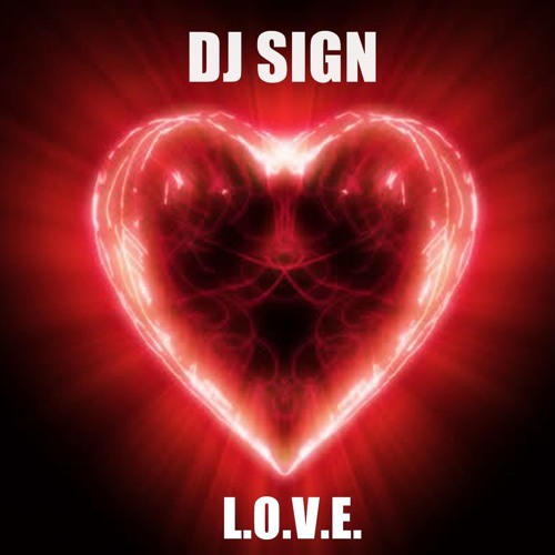 Stream DJ Sign - L.O.V.E. (Original Mix) FREE DOWNLOAD by Dj Sign ...