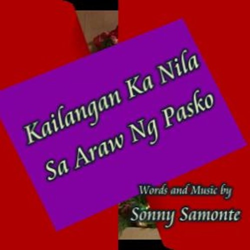 Stream KAILANGAN - KA - NILA - SA - ARAW - NG - PASKO - by Sonny Samonte by sonnysam | Listen ...