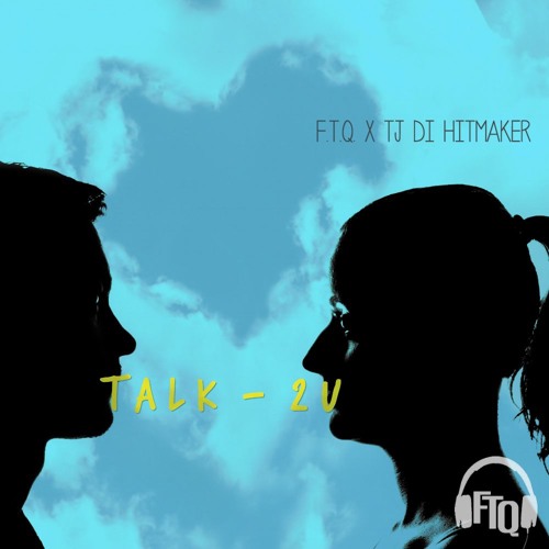 Stream FTQ Ft. Tj Di Hitmaker - Talk 2 U (Prod By CEVNS X JuneHellion ...