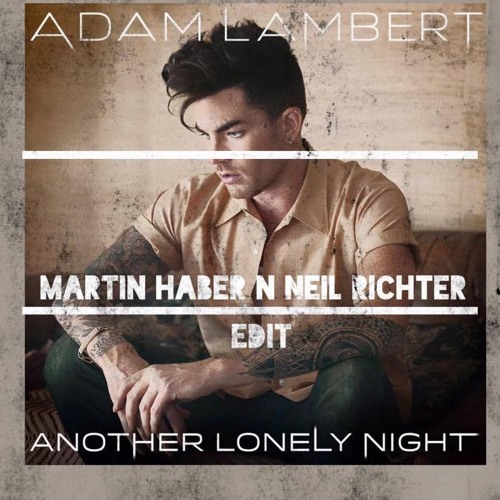 Stream Adam Lambert - Another Lonely Night (Martin Haber & Neil Richter ...