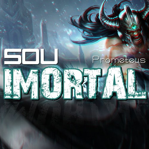 Stream Sou Imortal by Prometeus | Listen online for free on SoundCloud