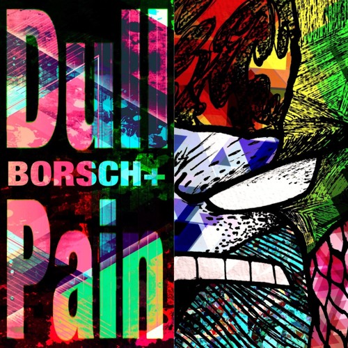 Stream Dull Pain by BORSCH+ | Listen online for free on SoundCloud