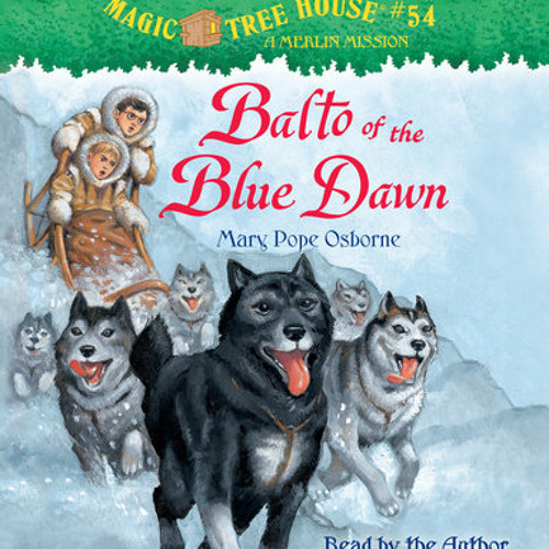 Stream Magic Tree House #54: Balto of the Blue Dawn by Mary Pope ...