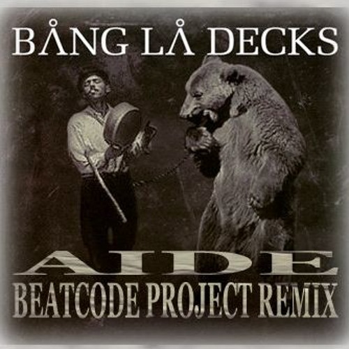 Stream Bang La Decks - Aide (BeatCode Project Remix) by BeatCode Project | Listen online for ...