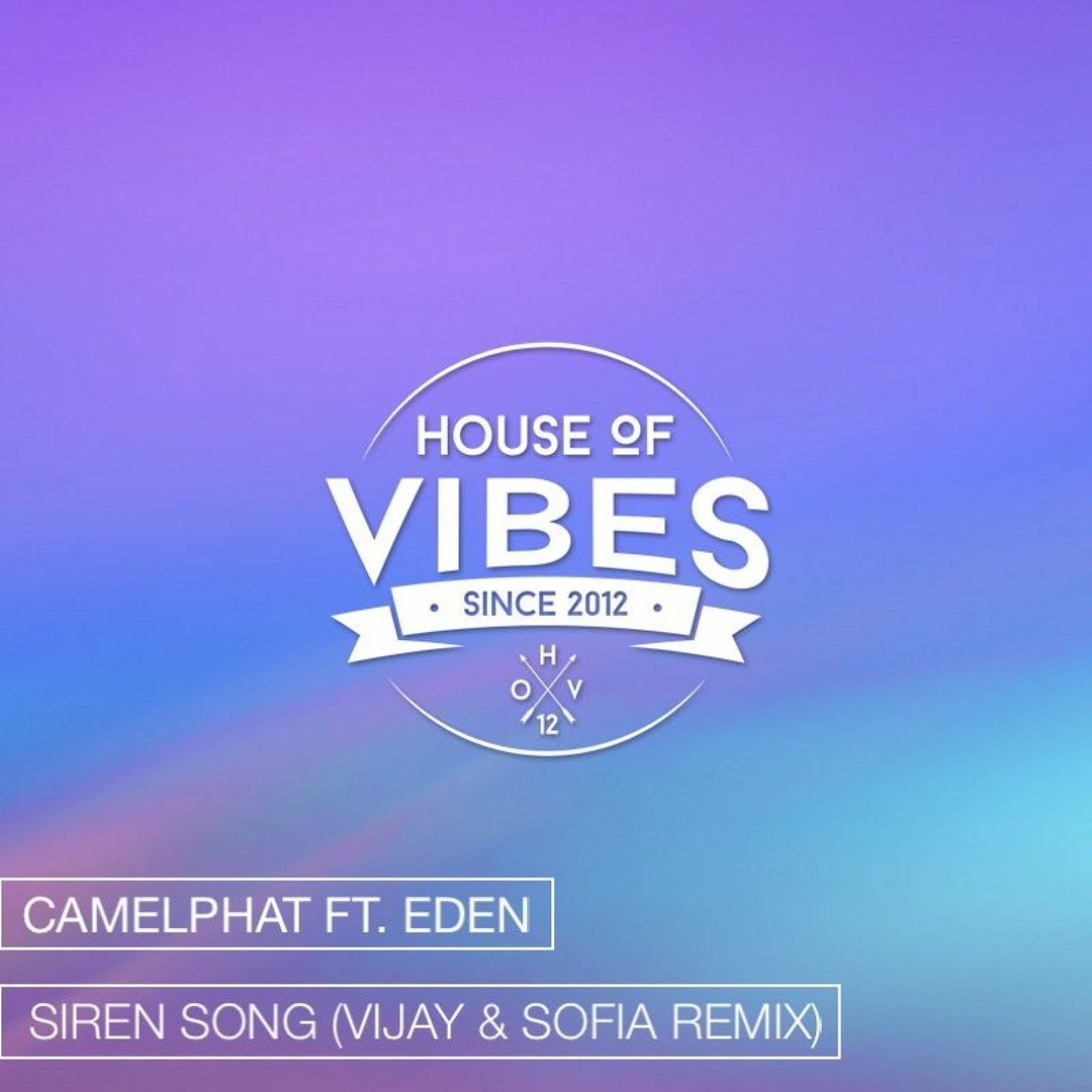 Stream Camelphat Ft. Eden - Siren Song (Vijay & Sofia Remix)[Out Now ...