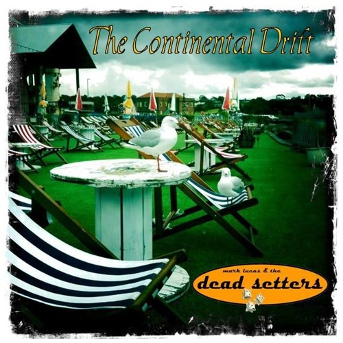 Stream 06 - Mark Lucas & The Dead Setters -Don Quixote.WAV by mark ...