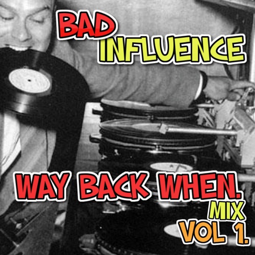 Stream Bad Influence - Way Back When Mix Vol 1 by UKExportRecords ...