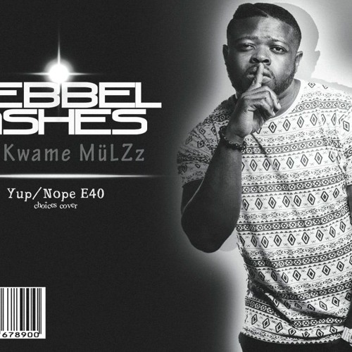 Stream Yup Nope (E40 CHOICES COVER) Rebbel Ashes ft Kwame MüLZz by ...