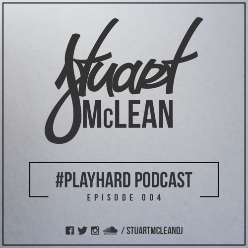 Stream #PLAYHARD PODCAST 004 by Dj Stuart McLean | Listen online for ...
