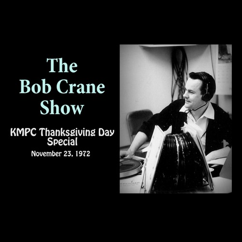 Stream Bob Crane KMPC Thanksgiving Day Broadcast — November 23, 1972 ...