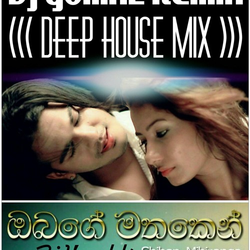Stream Shihan Mihiranga Obage Mathaken DJ YOMAL DEEP HOUSE MIX by Yomal ...