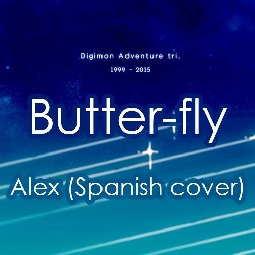 Stream Butter - Fly (Spanish Cover) [Digimon OP] - Alex by Dyne ...
