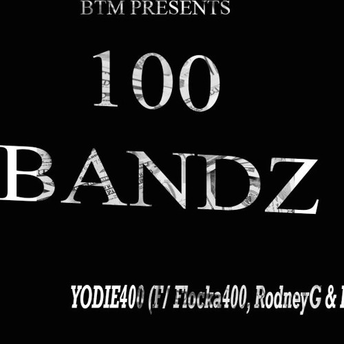 Stream Yodie400 100 bandz ft. Flocka 400 , RodneyG& PaulG by RodneyG ...