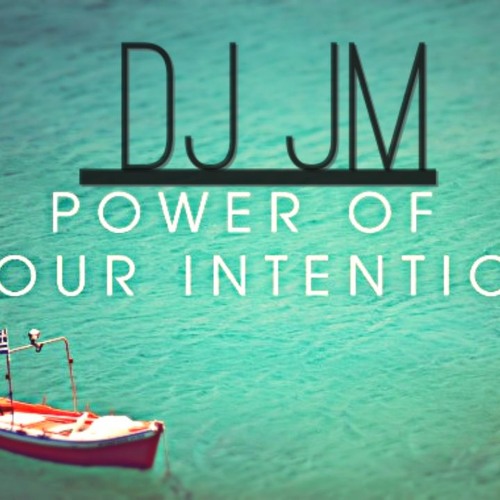 Stream Dj Jm - The Power Of Your Intention by ☆★Dj Jm★ ☆ | Listen ...