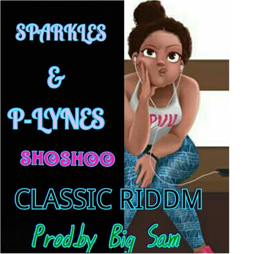 Stream Sparkles X P-Lynes_ShoShoo(Big Sam Classic Riddim)(Prod by Big ...